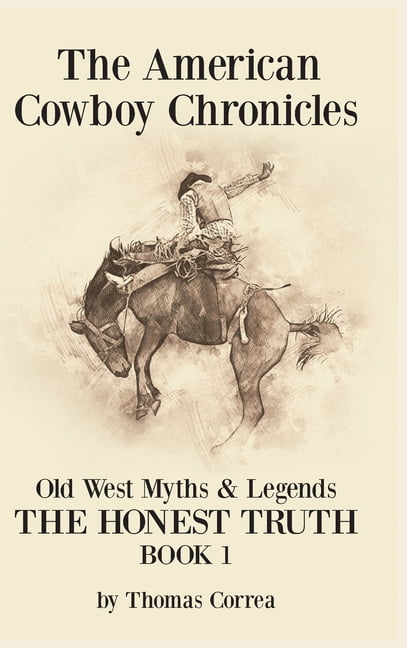 The American Cowboy Chronicles Old West Myths & Legends (Hardcover ...
