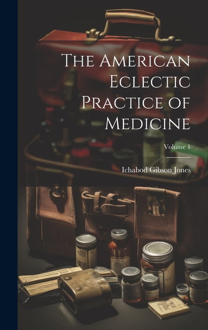 The American Eclectic Practice of Medicine; Volume 1 - Walmart.com
