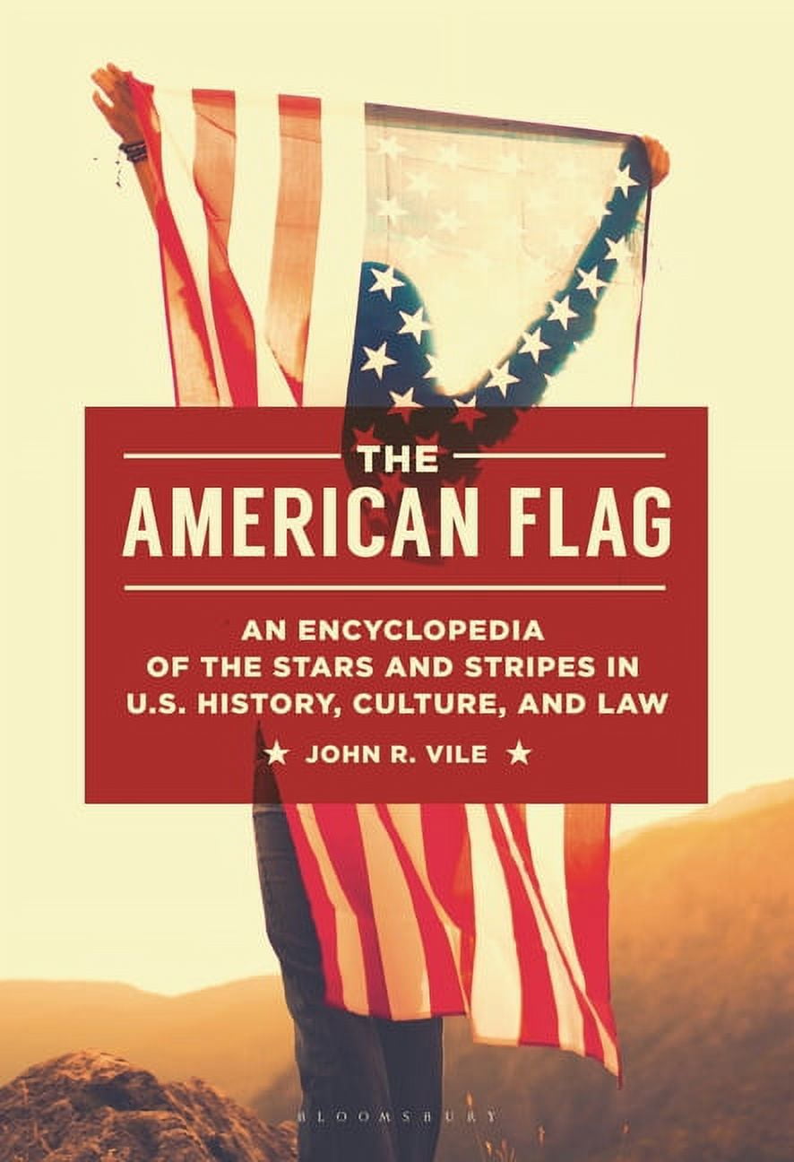 The American Flag: An Encyclopedia of the Stars and Stripes in U.S ...