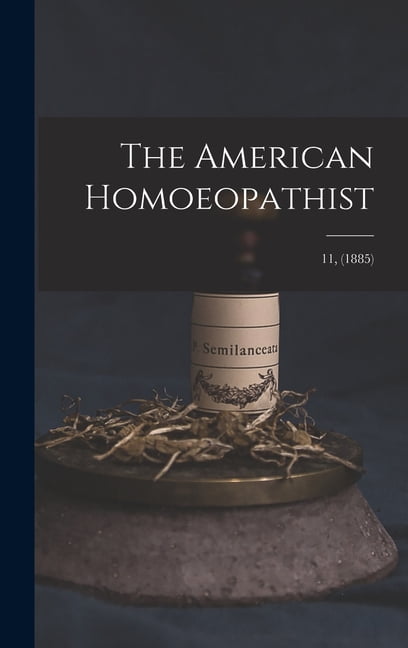 The American Homoeopathist; 11, (1885) (Hardcover) - Walmart Business ...