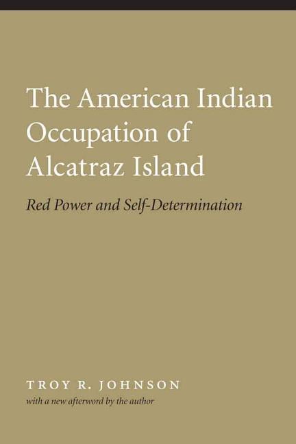 American Indian Occupation of Alcatraz Island: Red Power and Self ...