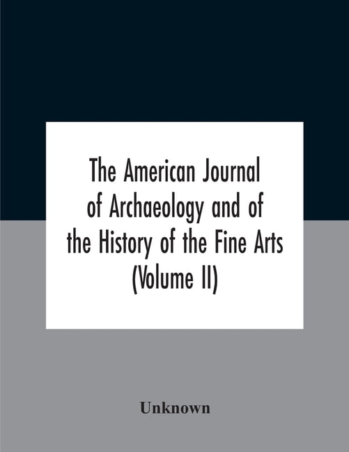 The American Journal Of Archaeology And Of The History Of The Fine Arts ...