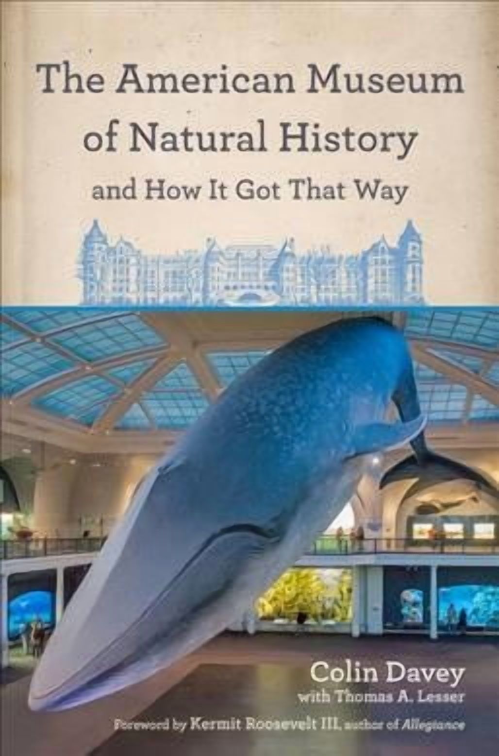 The American Museum of Natural History and How It Got That Way: With a ...