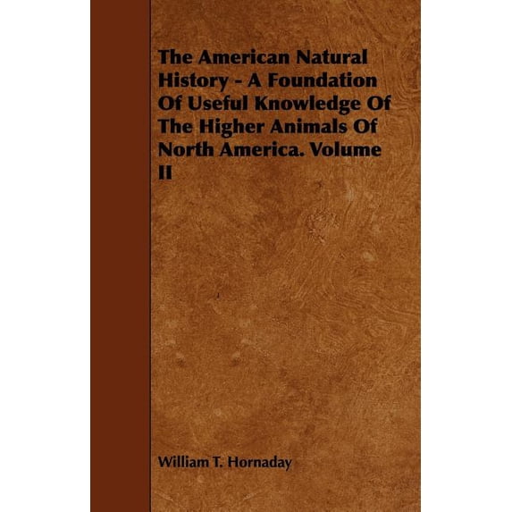 The American Natural History - A Foundation of Useful Knowledge of the ...