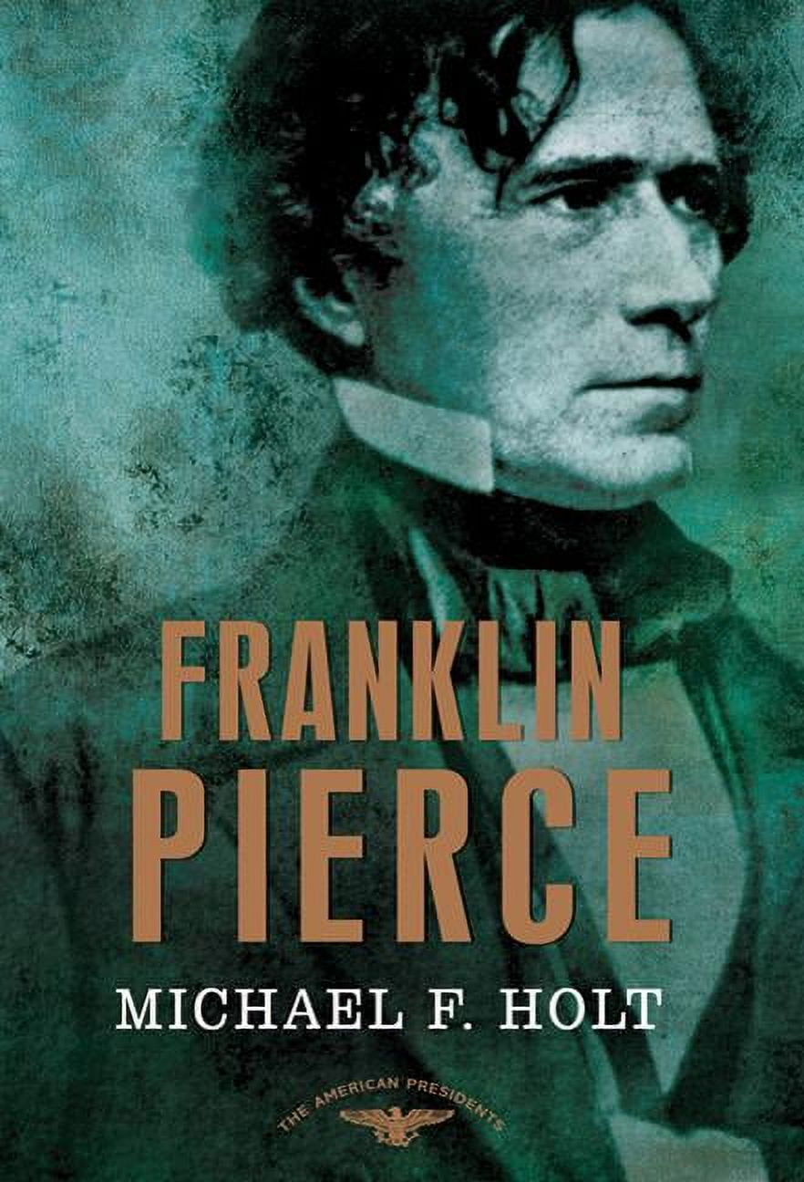 American Presidents Franklin Pierce: The American Presidents Series ...