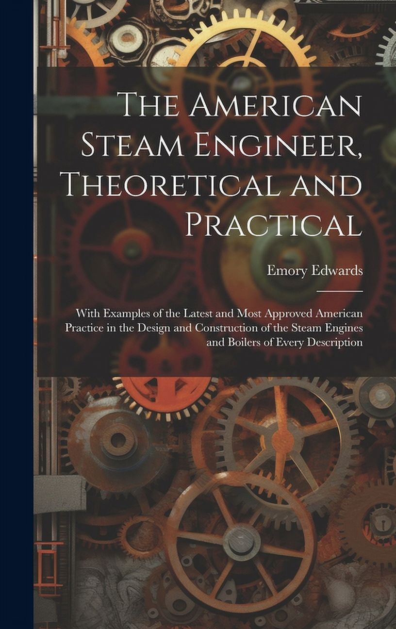 The American Steam Engineer, Theoretical and Practical : With Examples ...