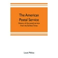 The American postal service : history of the postal service from the ...