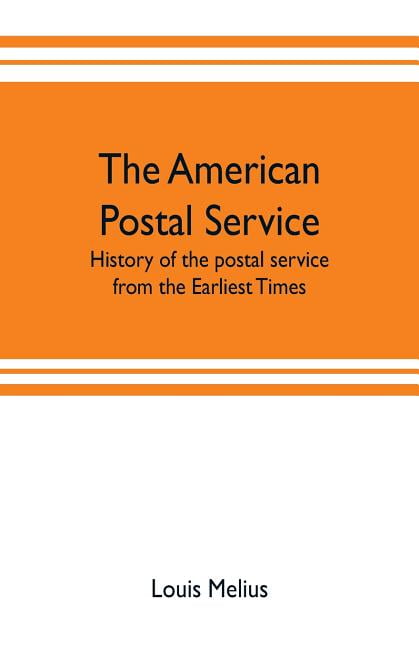 The American postal service: history of the postal service from the ...