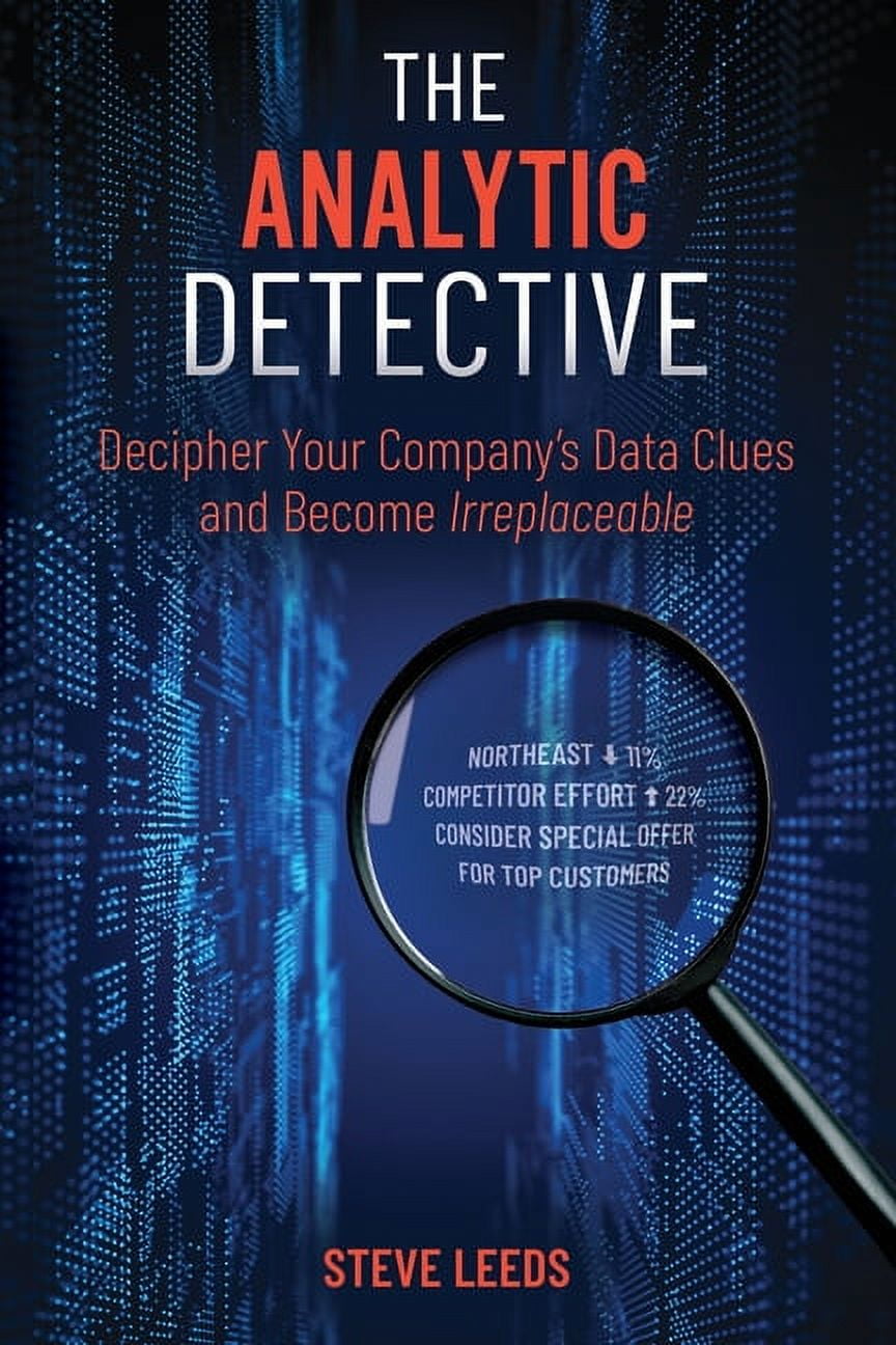 The Analytic Detective: Decipher Your Company's Data Clues and Become ...