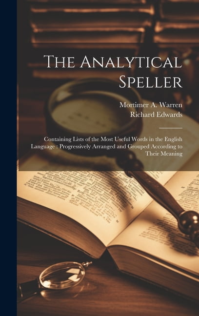 The Analytical Speller : Containing Lists of the Most Useful Words in ...