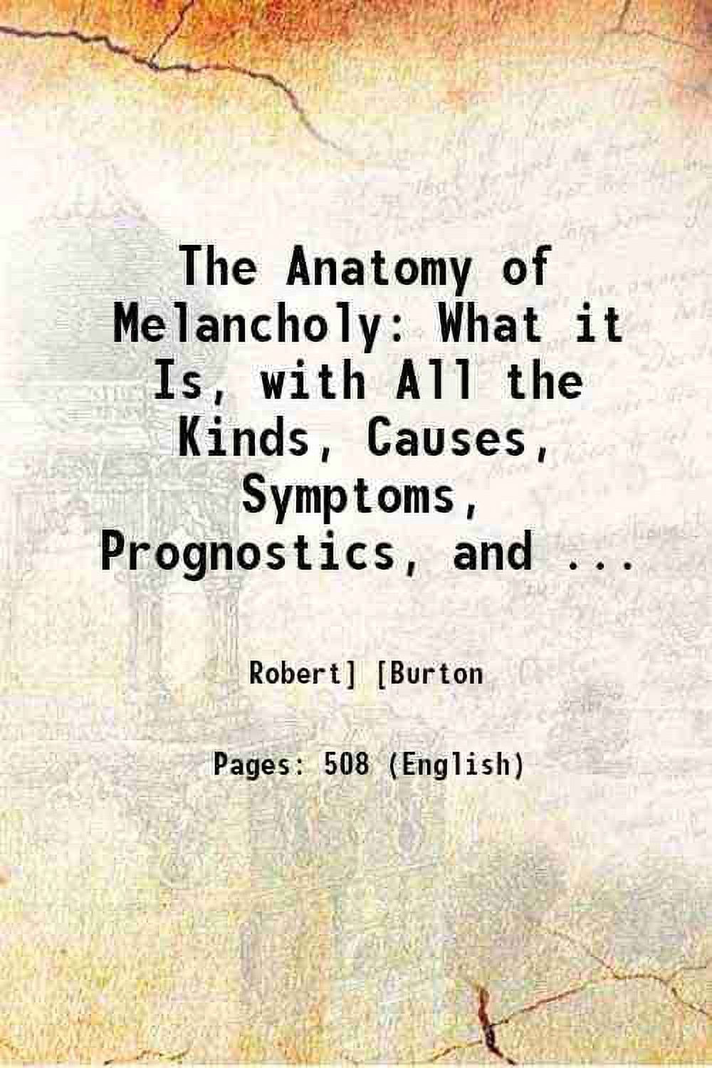 The Anatomy of Melancholy: What it Is, with All the Kinds, Causes ...