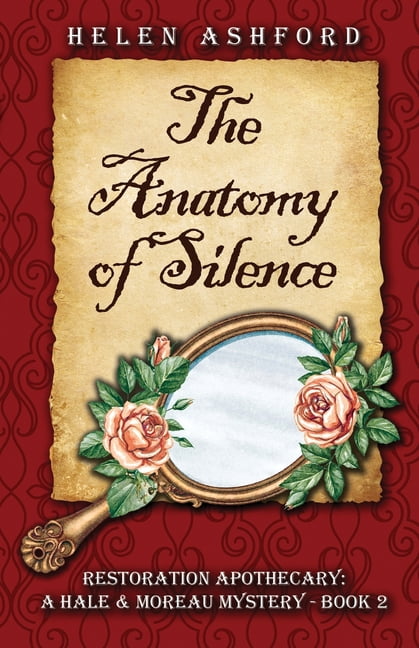 The Anatomy of Silence: Restoration Apothecary: A Hale & Moreau Mystery ...