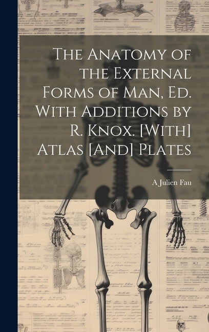 The Anatomy of the External Forms of Man, Ed. With Additions by R. Knox ...