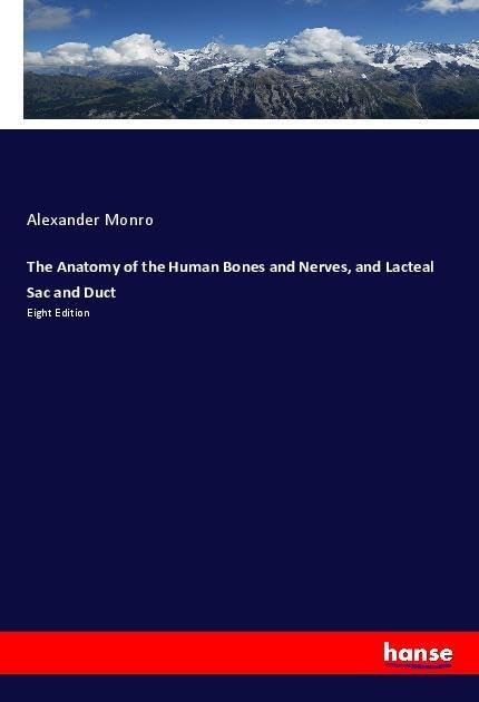 The Anatomy of the Human Bones and Nerves, and Lacteal Sac and Duc ...