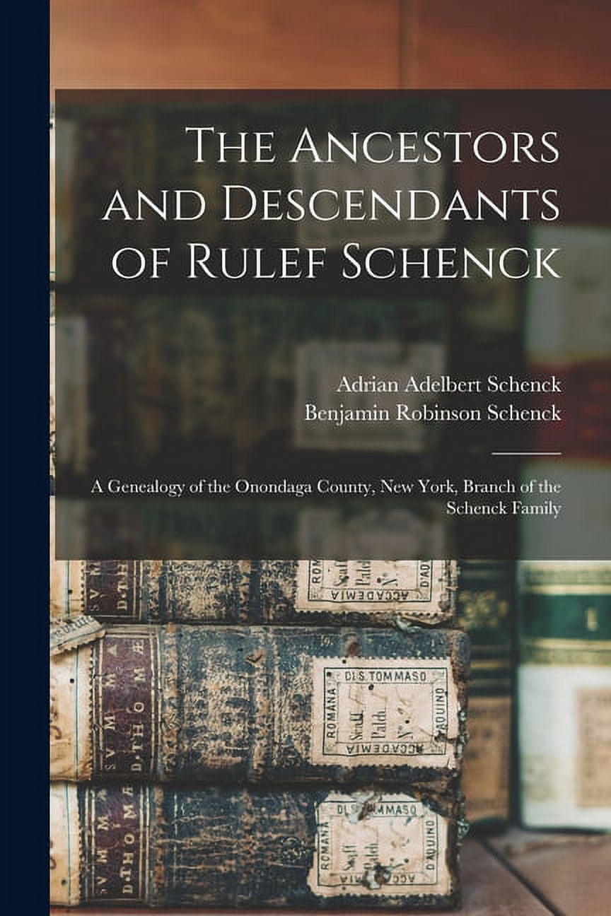 The Ancestors and Descendants of Rulef Schenck : a Genealogy of the ...