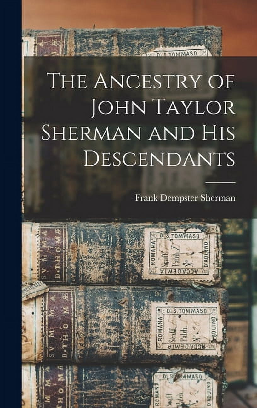 The Ancestry of John Taylor Sherman and his Descendants - Walmart ...