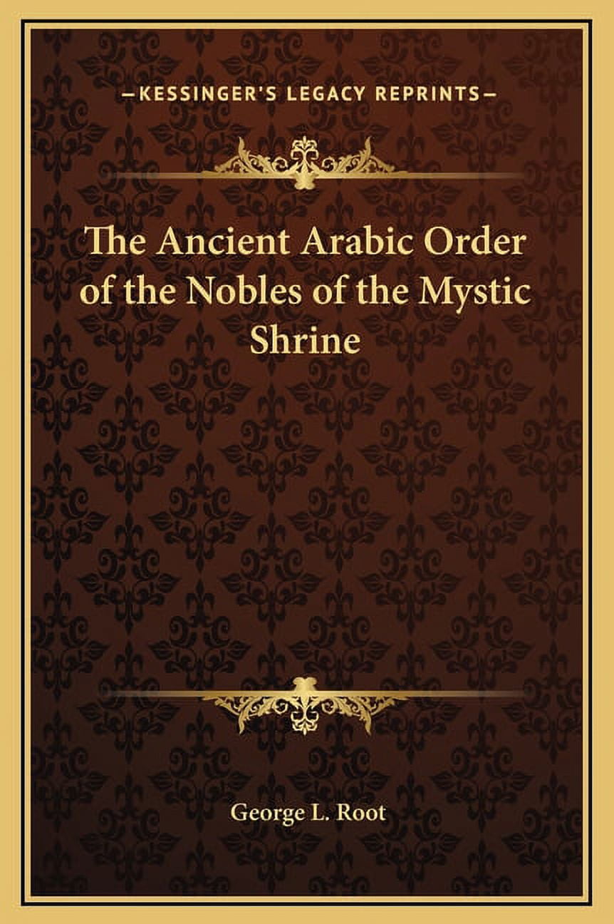 The Ancient Arabic Order of the Nobles of the Mystic Shrine (Hardcover ...