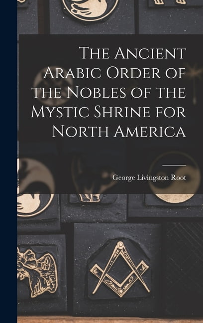The Ancient Arabic Order of the Nobles of the Mystic Shrine for North ...
