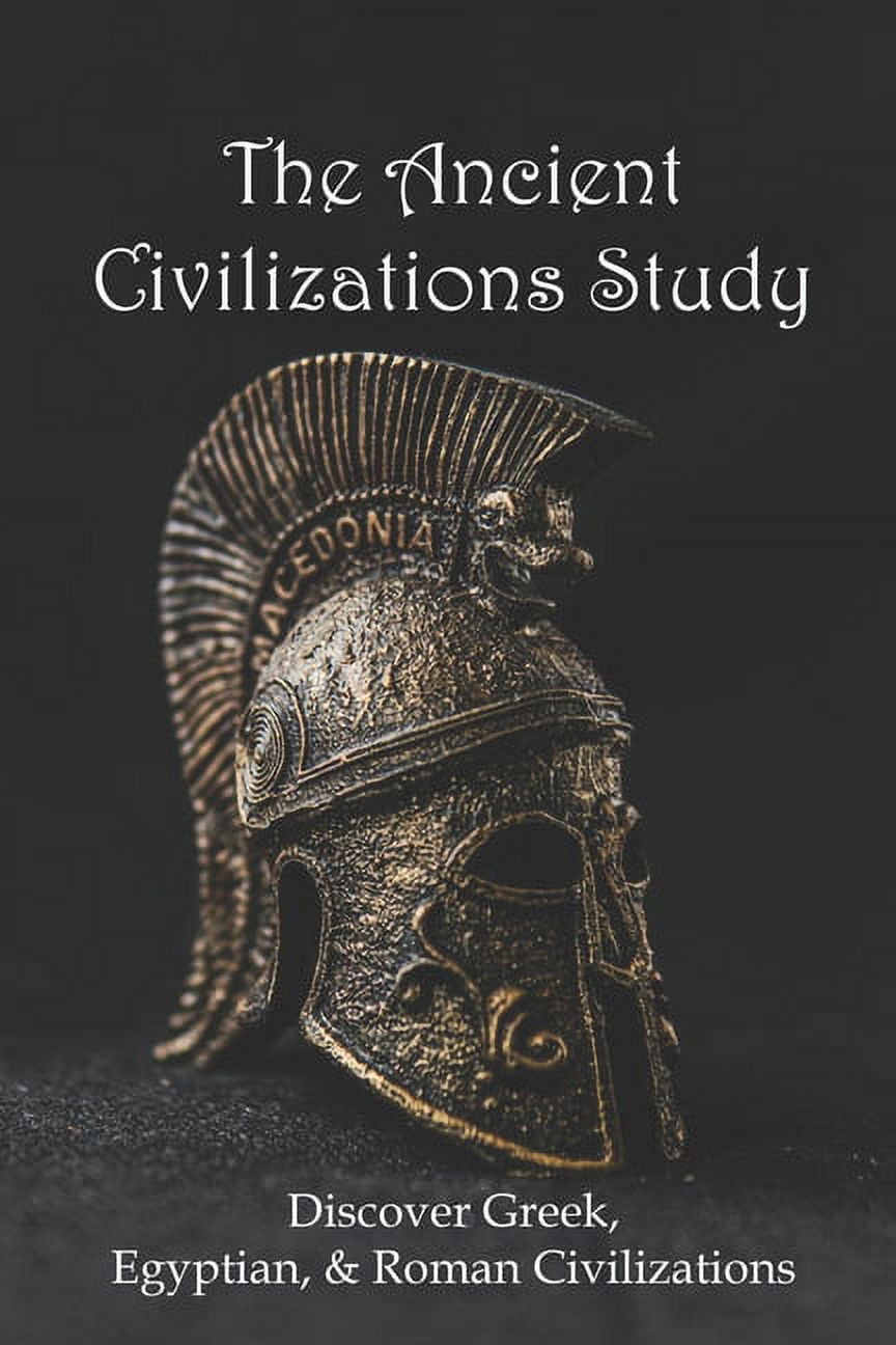 The Ancient Civilizations Study: Discover Greek, Egyptian, & Roman ...
