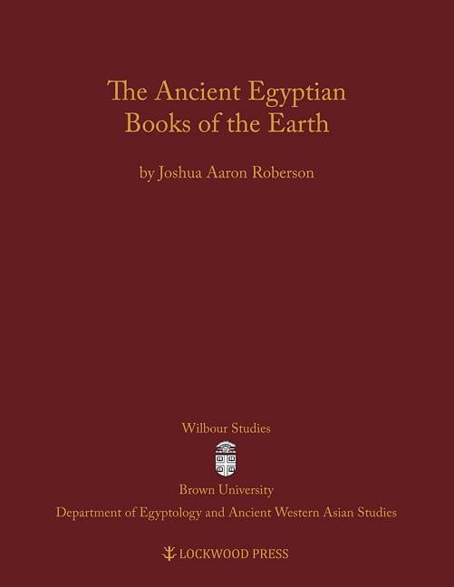 The Ancient Egyptian Books of the Earth (Hardcover) by Joshua Aaron Roberson - Walmart.com