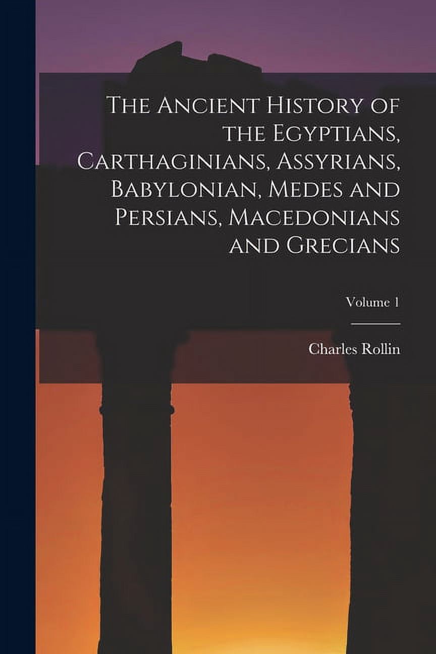 The Ancient History of the Egyptians, Carthaginians, Assyrians ...