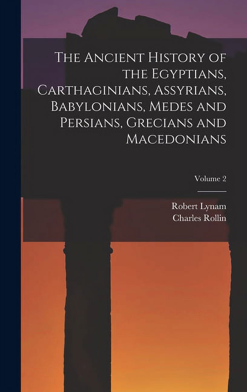 The Ancient History of the Egyptians, Carthaginians, Assyrians ...