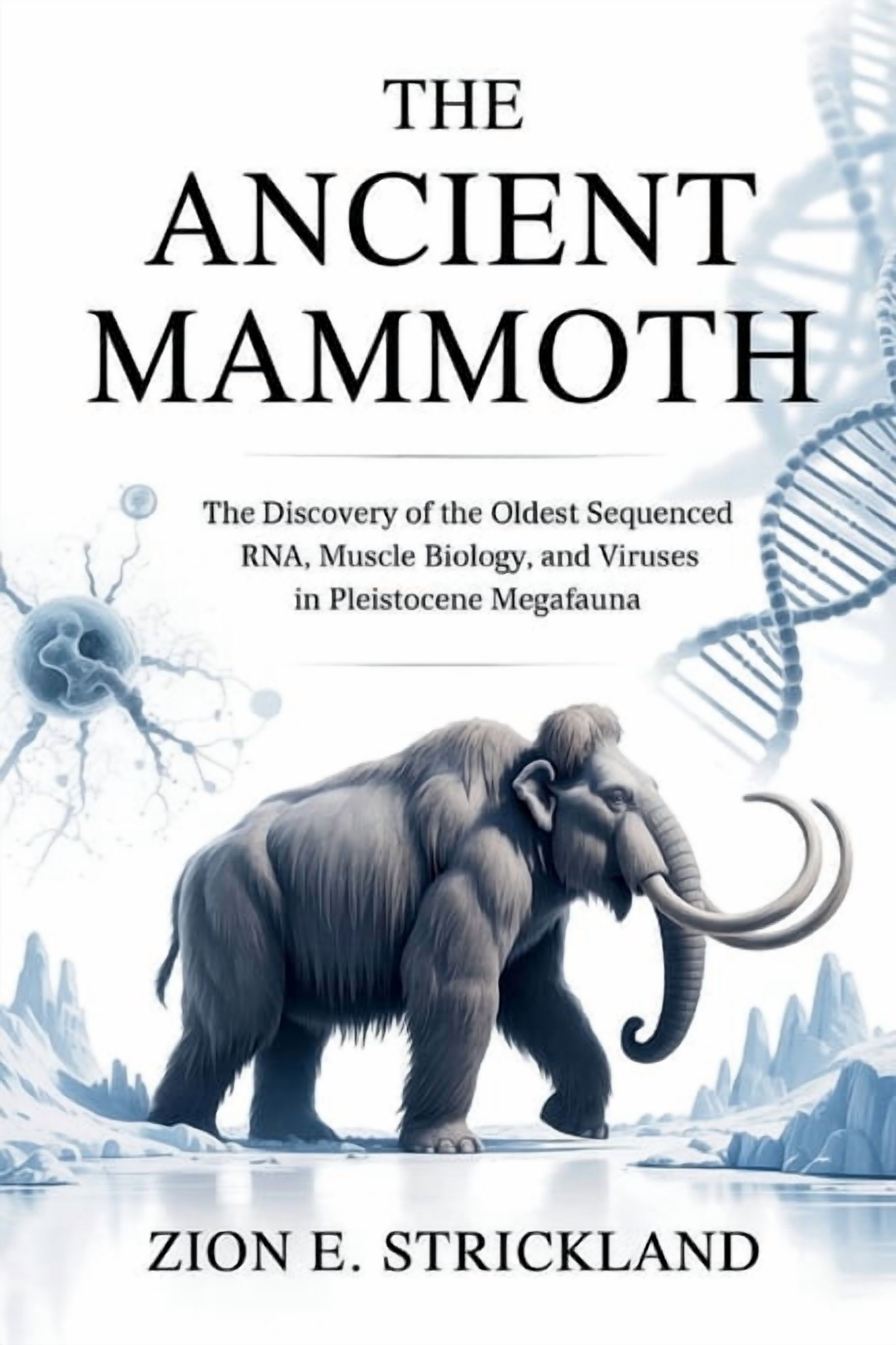 The Ancient Mammoth : The Discovery of the Oldest Sequenced RNA, Muscle ...