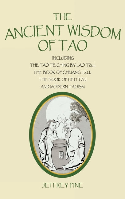 The Ancient Wisdom of Tao: Including the Tao Te Ching by Lao Tzu, the ...