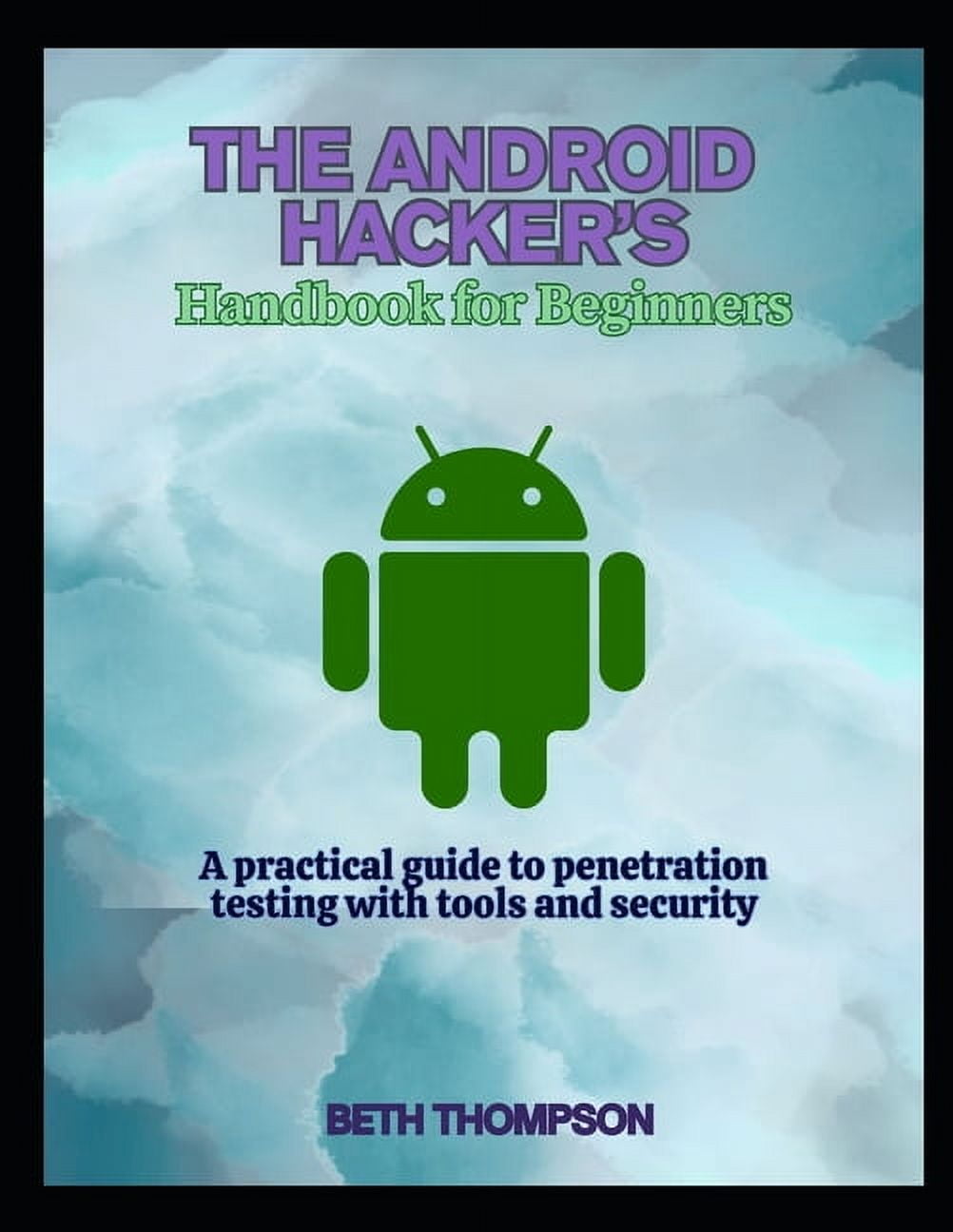 The Android Hacker's Handbook for Beginners: A practical Guide to ...