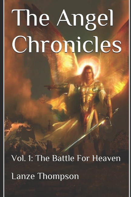 The Angel Chronicles 2nd Edition: Volume 1: The Battle for Heaven ...
