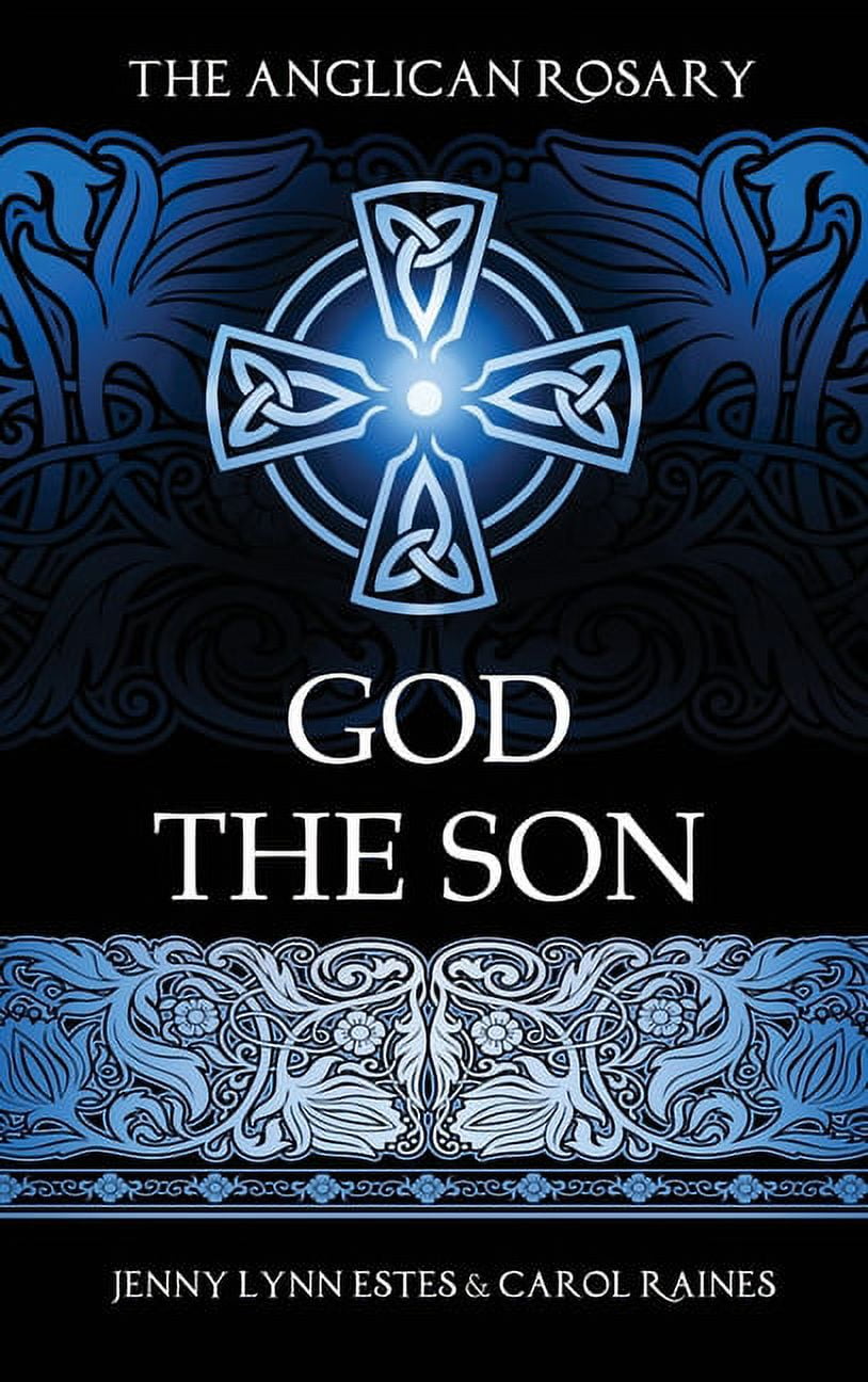 The Anglican Rosary: God the Son: Devotions and Prayers for 33 Names of ...