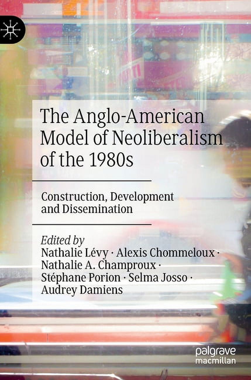 The Anglo-American Model of Neoliberalism of the 1980s (Hardcover ...