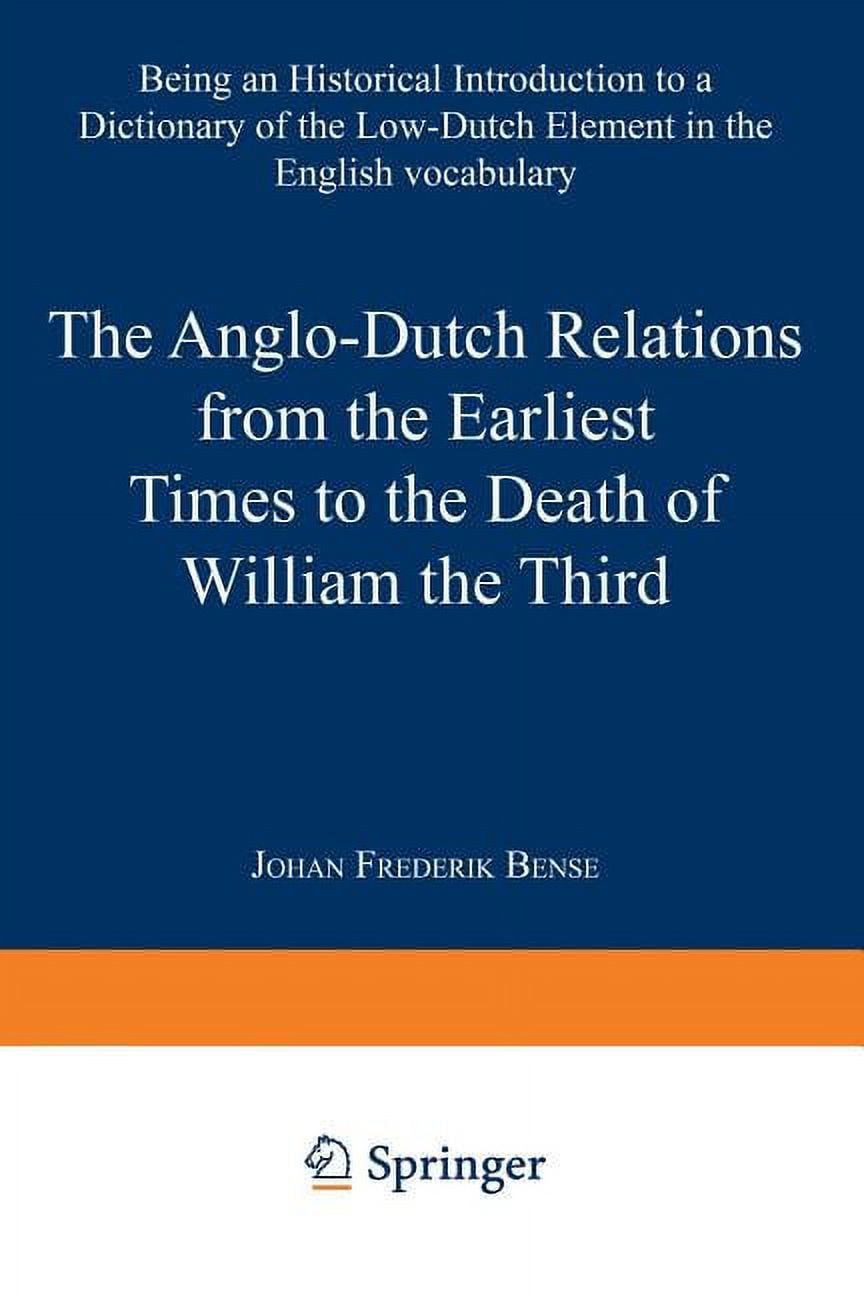 The Anglo-Dutch Relations from the Earliest Times to the Death of ...