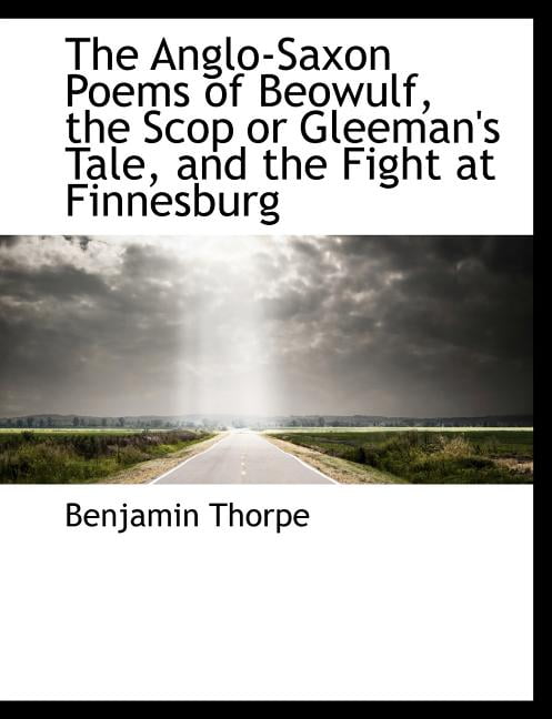 The Anglo-Saxon Poems of Beowulf, the Scop or Gleeman's Tale, and the ...