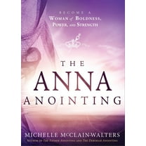 The Ruth Anointing: Becoming a Woman of Faith, Virtue, and Destiny ...