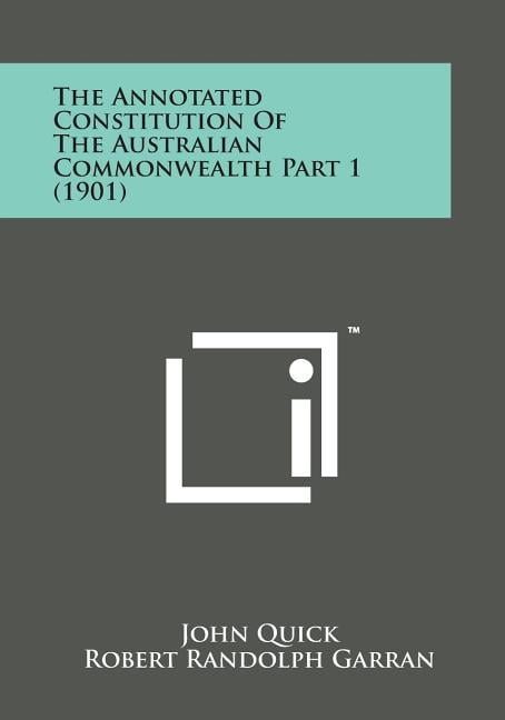 The Annotated Constitution of the Australian Commonwealth Part 1 (1901 ...