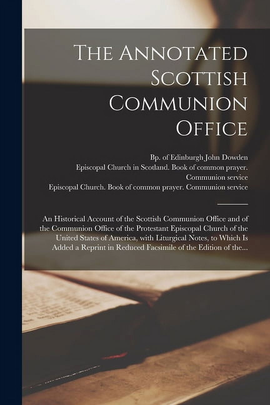 The Annotated Scottish Communion Office; an Historical Account of the ...