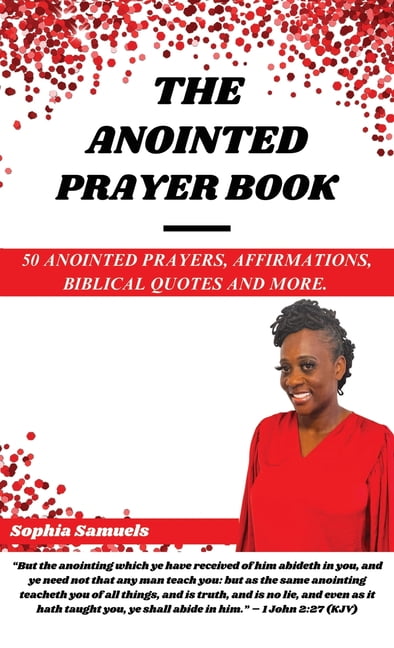 The Anointed Prayer Book: 50 Anointed Prayers, Affirmations, Biblical ...