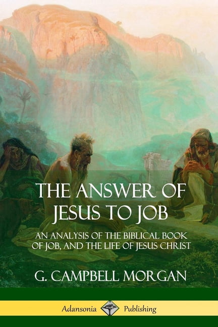 The Answer of Jesus to Job: An Analysis of the Biblical Book of Job ...