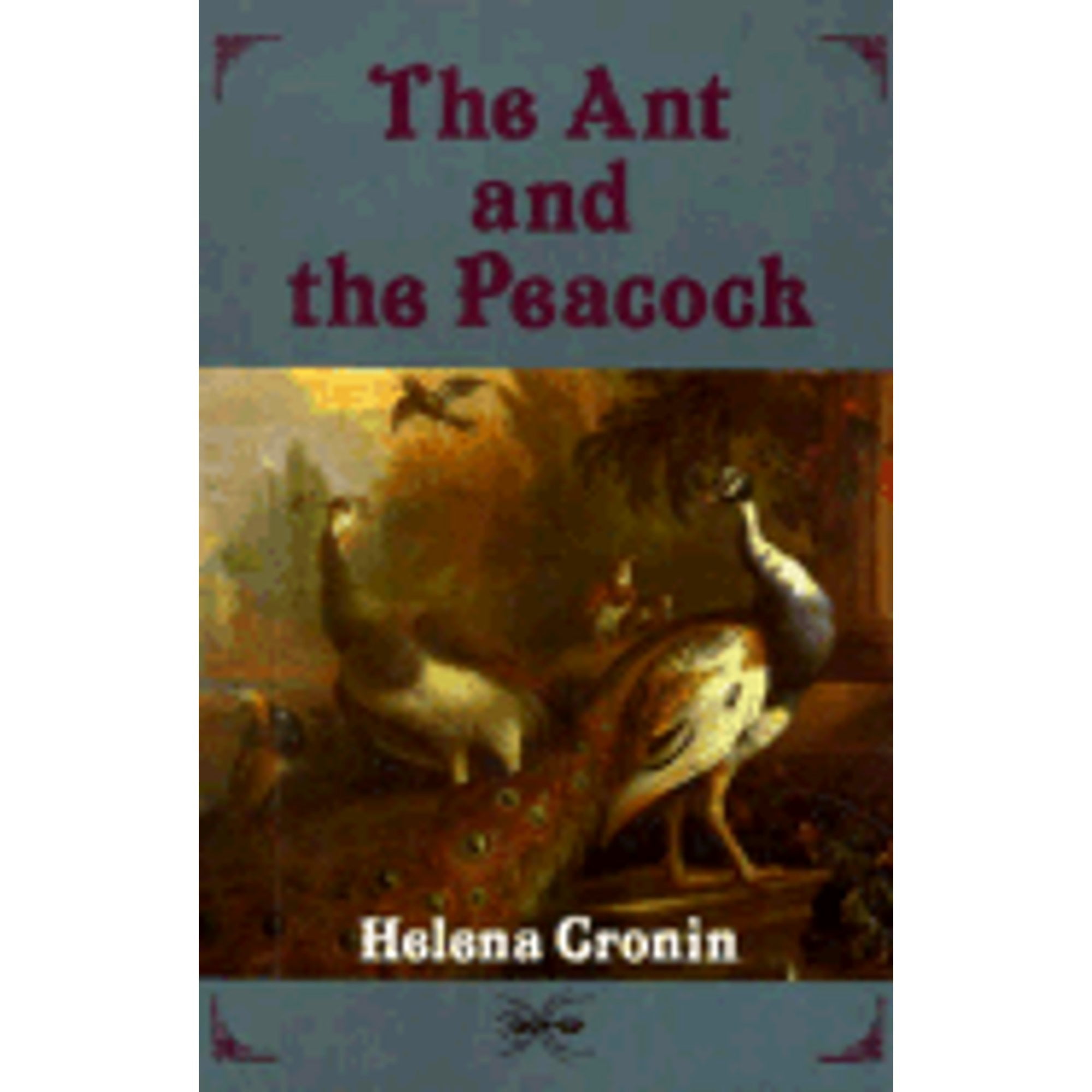 The Ant and the Peacock: Altruism and Sexual Selection from Darwin to ...