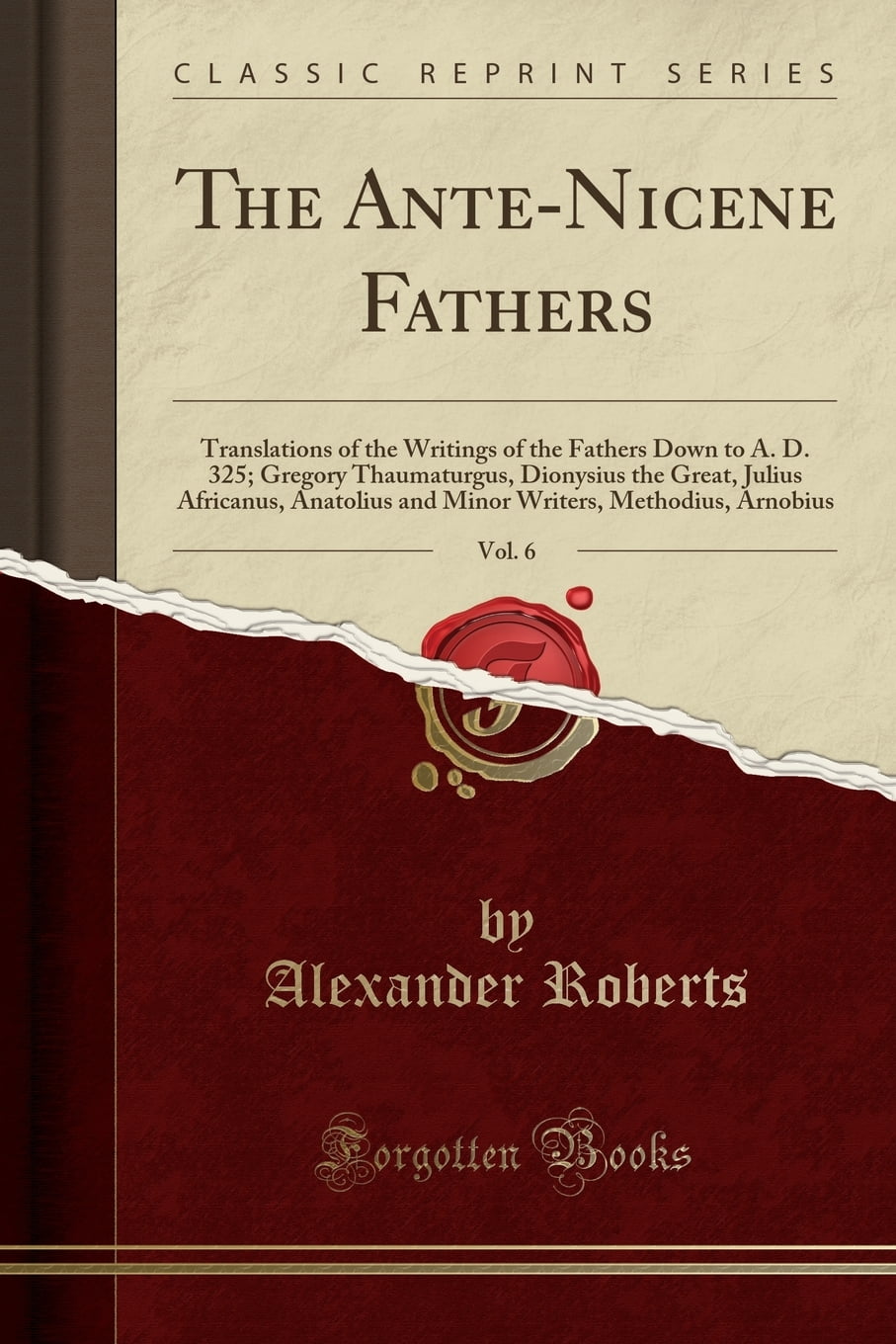 The Ante-Nicene Fathers, Vol. 6 : Translations of the Writings of the ...