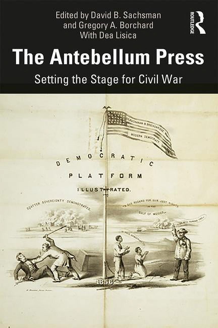 The Antebellum Press: Setting the Stage for Civil War, (Paperback ...