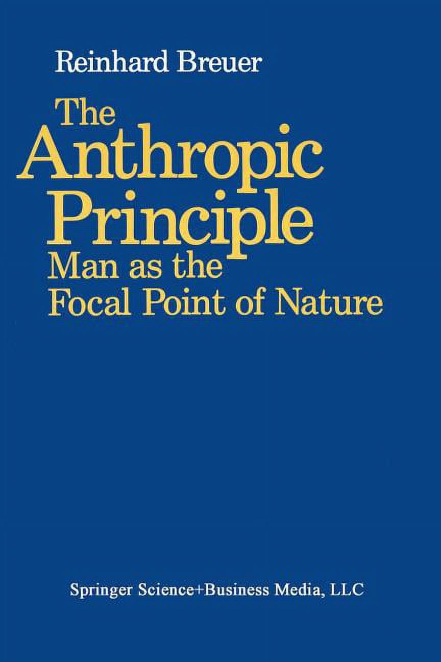 The Anthropic Principle: Man as the Focal Point of Nature, (Paperback ...