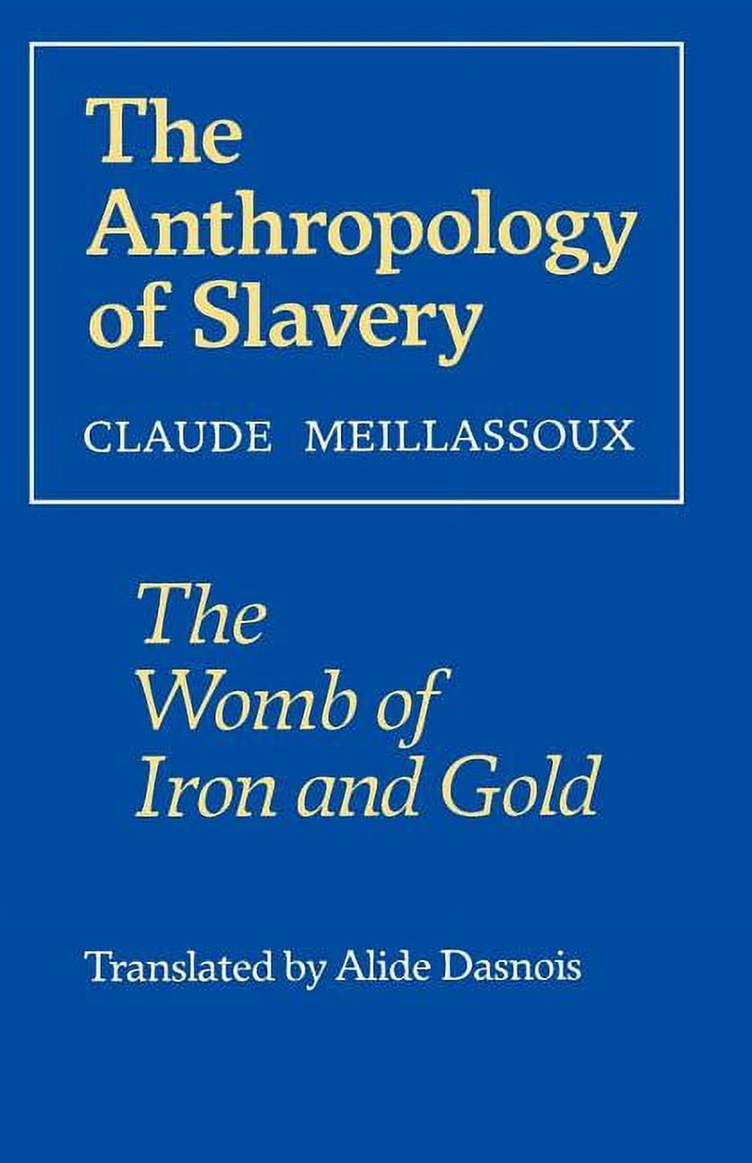 The Anthropology of Slavery : The Womb of Iron and Gold (Paperback ...
