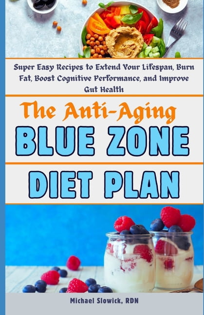 The Anti-Aging Blue Zone Diet Plan: Super Easy Recipes to Extend Your ...