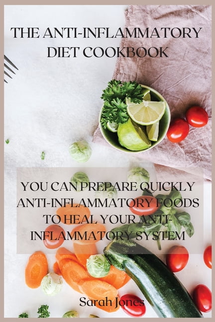 The Anti-Inflammatory Diet Cookbook : You Can Prepare Quickly Anti ...