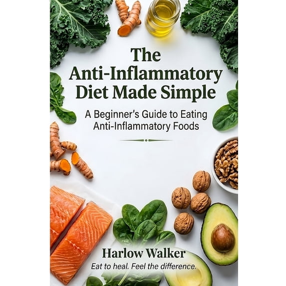 The Anti-Inflammatory Diet Made Simple: A Beginner's Guide to Eating ...
