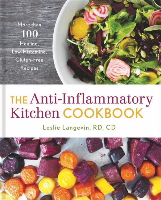The Anti-Inflammatory Kitchen Cookbook: More Than 100 Healing, Low ...