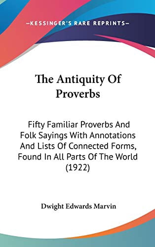The Antiquity Of Proverbs : Fifty Familiar Proverbs And Folk Sayings ...