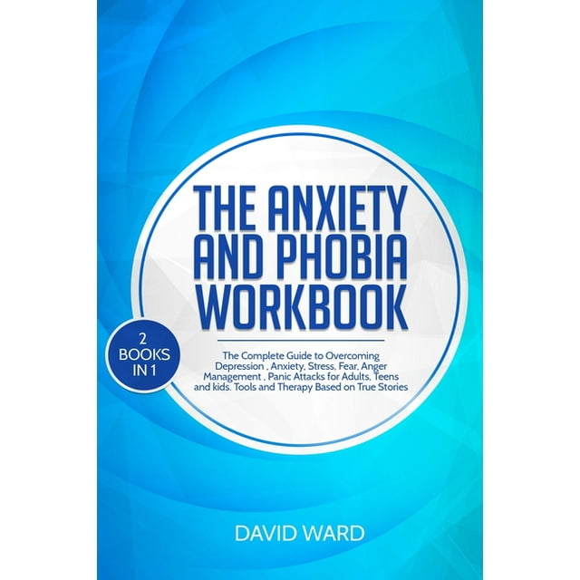 The Anxiety and Phobia Workbook : 2 BOOKS IN 1 The Complete Guide to ...